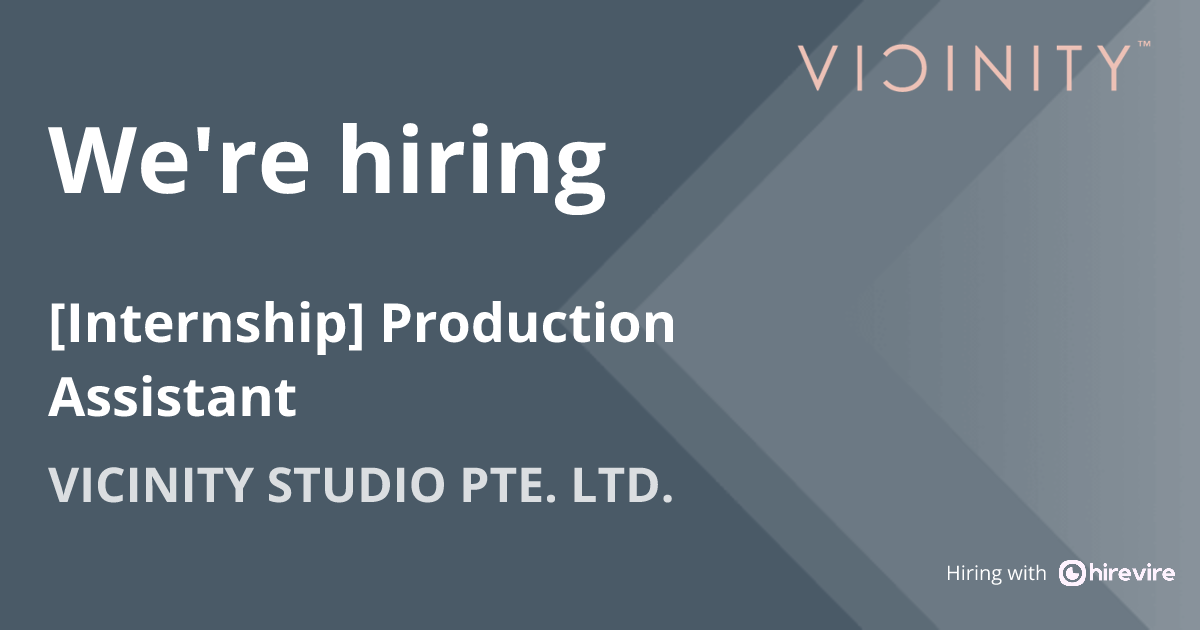 [Internship] Production Assistant | VICINITY STUDIO PTE. LTD.